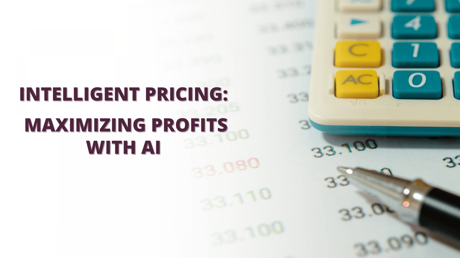 Intelligent Pricing: Maximizing Profits with AI Intelligent Pricing: Maximizing Profits with AI
